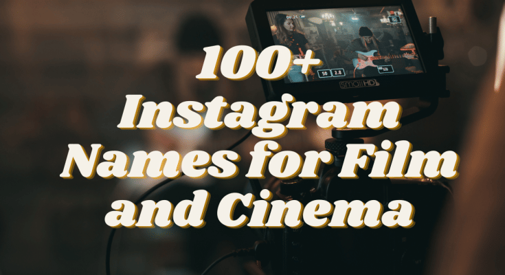 Best 100+ Instagram Names for Film and Cinema Fans