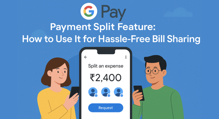 GPay Payment Split: Get Done With Hassle Free Bills/ Payment Splits On Android, iOS