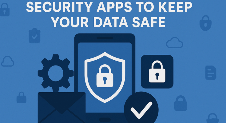 Best Security Apps In 2025: Protect Your Phone And Data Now